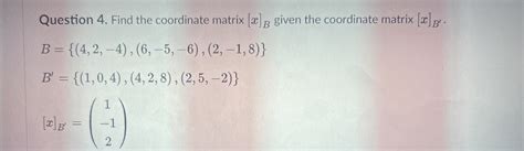 Solved Question 4 Find The Coordinate Matrix X B Given The