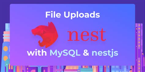 Handling File Uploads With Nestjs And Mysql Dev Community