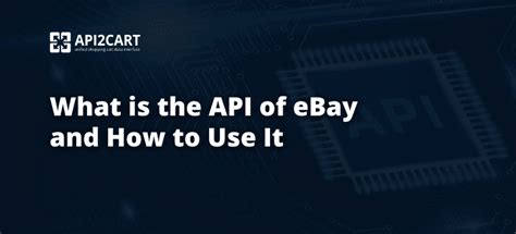 What Is Ebay Api And How To Integrate With It Api2cart