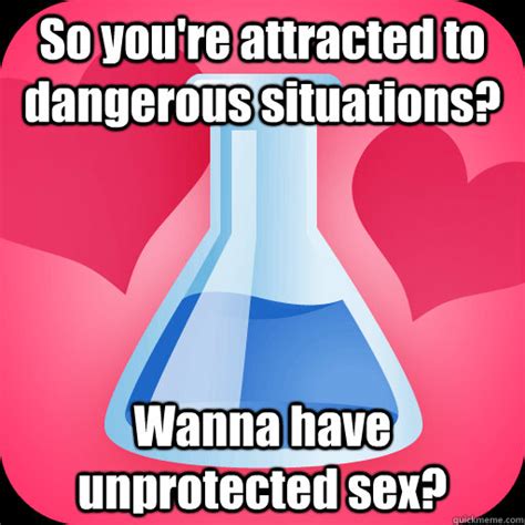 So You Re Attracted To Dangerous Situations Wanna Have Unprotected Sex Scumbag OKCupid