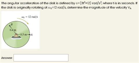 Solved The Angular Acceleration Of The Disk Is Detined By 3t212