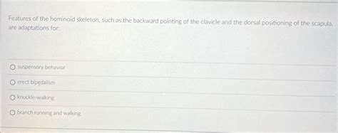 Solved Features Of The Hominoid Skeleton Such As The