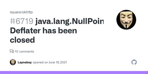java lang nullpointerexception deflater has been closed · issue 6719