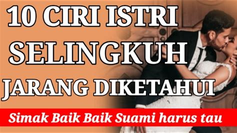 10 CIRI ISTRI SELINGKUH JARANG DI SADARI SUAMI - YouTube