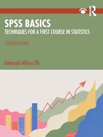 Spss Basics Techniques For A First Course In Statistics