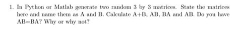Solved 1 In Python Or Matlab Generate Two Random 3 By 3