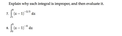 solved explain why each integral is improper and then