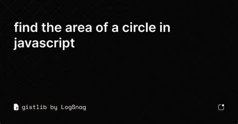 Gistlib Find The Area Of A Circle In Javascript