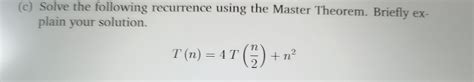 Solved C Solve The Following Recurrence Using The Master Chegg
