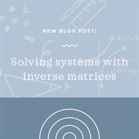 Solving Systems With Inverse Matrices — Krista King Math Online Math Help