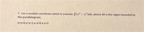 Solved 7 Use A Jacobian Coordinate Switch To Evaluate