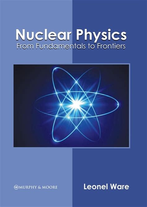 Nuclear Physics From Fundamentals To Frontiers Hardcover Leonel