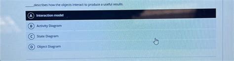 Solved Describes How The Objects Interact To Produce A