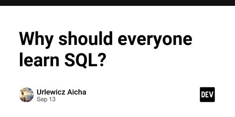 Why Should Everyone Learn Sql Dev Community