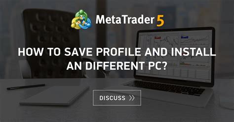how to save profile and install an different pc mt5 general mql5