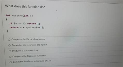 Solved What Does This Function Do Int Mysteryint N If