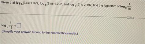 solved given that logb 3 ≈1 099 logb 6 ≈1 792 and