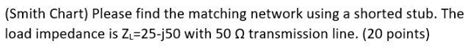 Solved Smith Chart Please Find The Matching Network Using