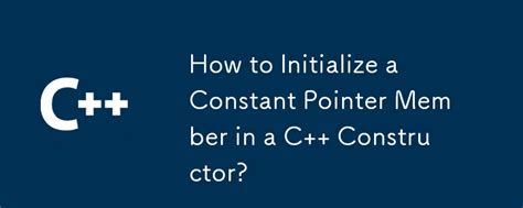 How To Initialize A Constant Pointer Member In A C Constructor C Phpcn