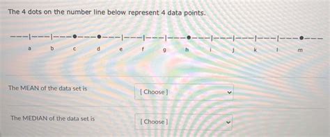 Solved The 4 Dots On The Number Line Below Represent 4 Data Worksheets Library