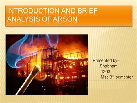 Intoduction And Brief Analysis Of Arson Pptx Intoduction And Brief Analysis Of Arson Pptx