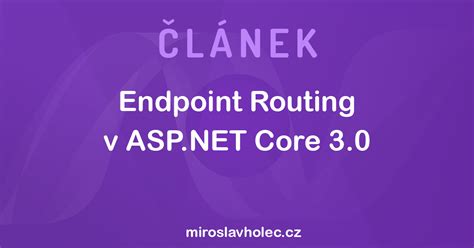 Endpoint Routing V ASP NET Core 3 0 Miroslav Holec