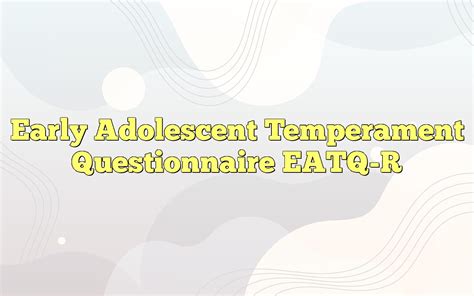 Early Adolescent Temperament Questionnaire Eatq R