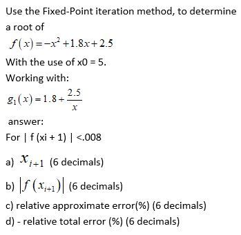 Solved Use The Fixed Point Iteration Method To Determine A Chegg