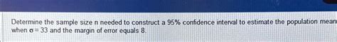 Solved Determine The Sample Size N ﻿needed To Construct A