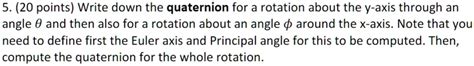 5 20 Points Write Down The Quaternion For A Rotation About The Y Axis Through An Angle θ And