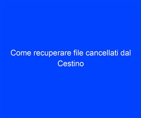 Come Recuperare File Cancellati Dal Cestino Riccardo De Bernardinis
