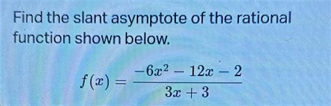 Solved Find The Slant Asymptote Of The Rational Function