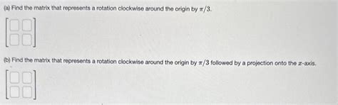 Solved A Find The Matrix That Represents A Rotation Chegg
