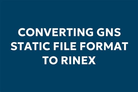 On Linkedin Converting Gns Static File Format To Rinex Gnss