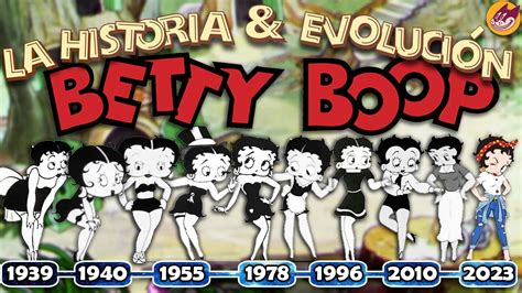 La Historia Y Evolución De Betty Boop Documental 1930 Actualidad