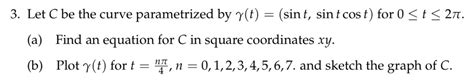 3 Let C Be The Curve Parametrized By Xt 3 Sin T Sin T Cos T For 0 T 2t
