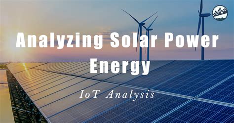 Analyzing Solar Power Energy Iot Analysis