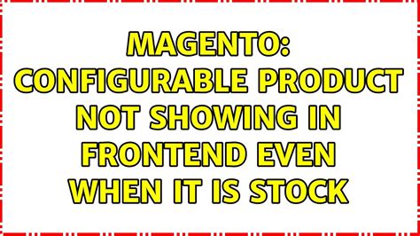 magento configurable product not showing in frontend even when it is stock 2 solutions