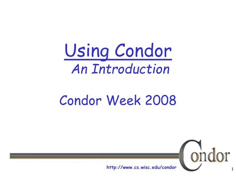 Ppt Using Condor An Introduction Condor Week 2008 Powerpoint Presentation Id3108038