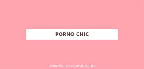 D Finition De Porno Chic Dictionnaire Fran Ais