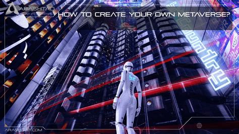 how to create your own metaverse arashtad