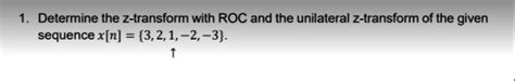 solved determine the z transform with roc and the unilateral z