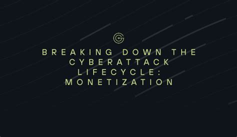 Breaking Down The Cyberattack Lifecycle Monetization