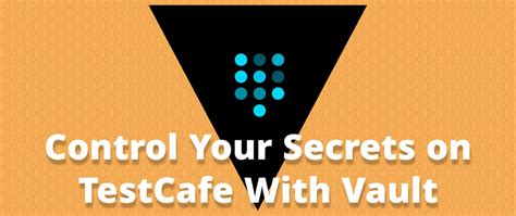 control your secrets on testcafe with vault dev community