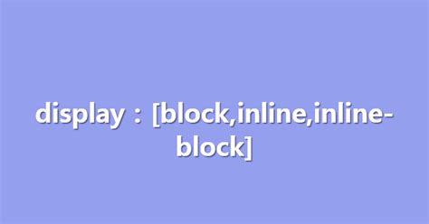 display [block inline inline block none]