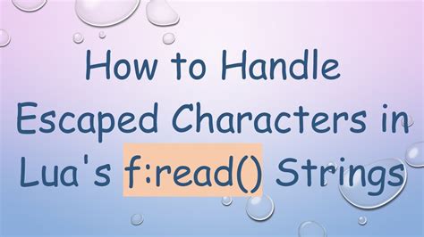 How To Handle Escaped Characters In Luas Fread Strings Youtube