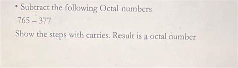 Solved Subtract The Following Octal Numbers 765−377 Show