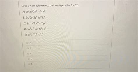 Solved Give The Complete Electronic Configuration For S2 A