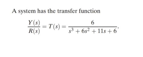 Solved A System Has The Transfer Function