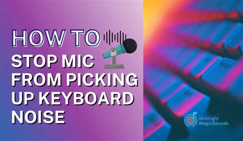 How To Stop Mic From Picking Up Keyboard Noise Midnight Magic Sounds
